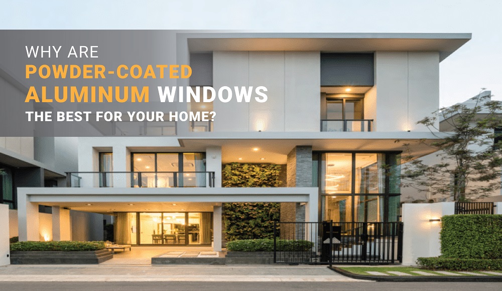 Why are powder-coated aluminum windows the best for your home?